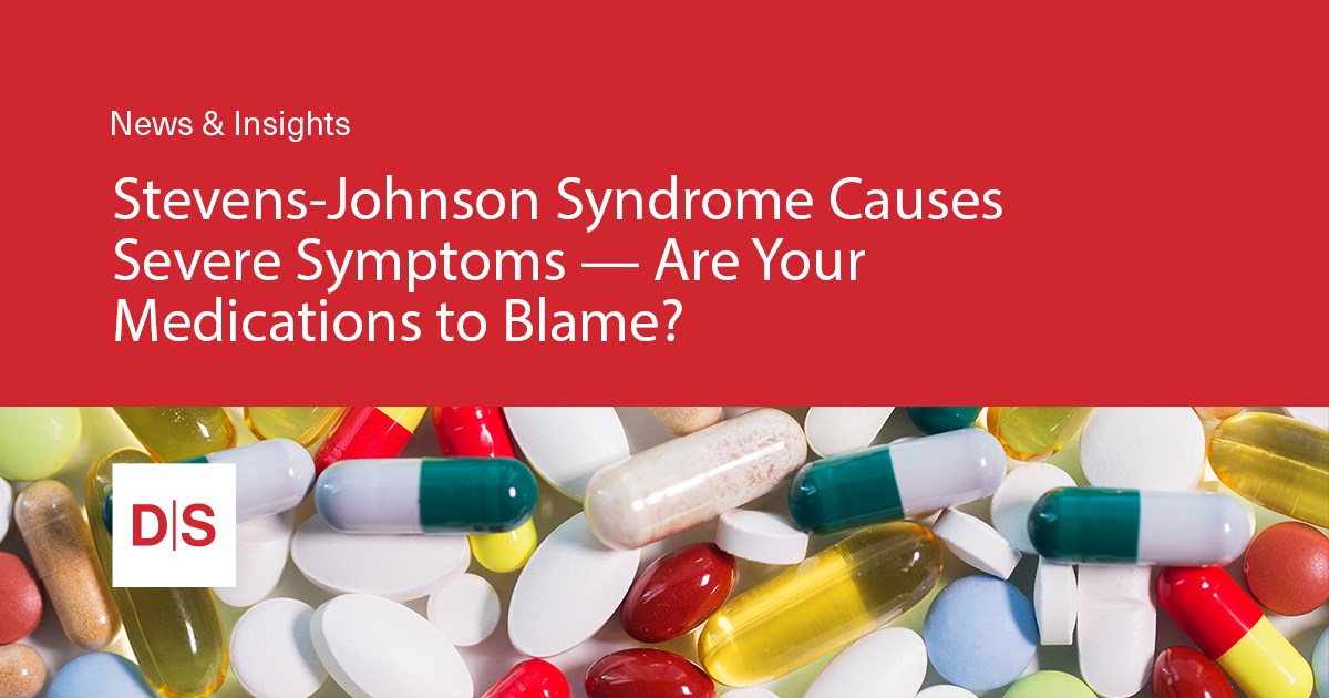Stevens-Johnson Syndrome Causes: Is Medication to Blame? | Dunn Sheehan ...