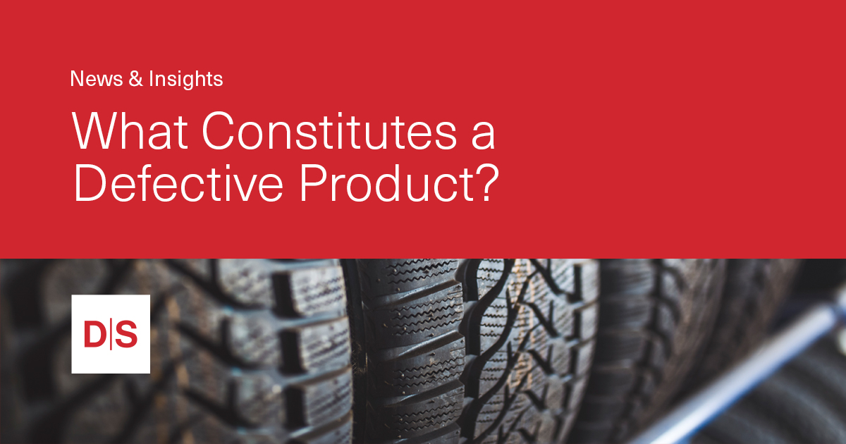 What Are the Criteria for a Defective Product? | Defect Types | Dunn ...